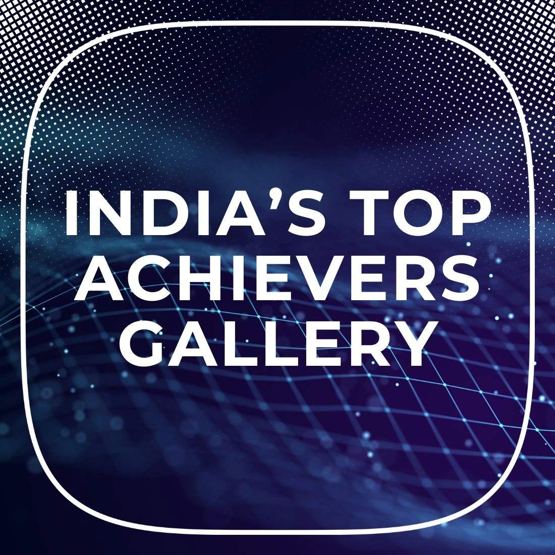 Achievers Gallery 2025 | All India Top Achievers on Single Platform ...